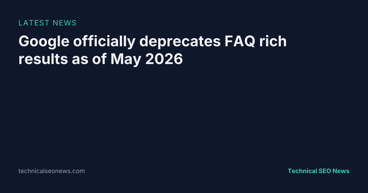 Google officially deprecates FAQ rich results as of May 2026
