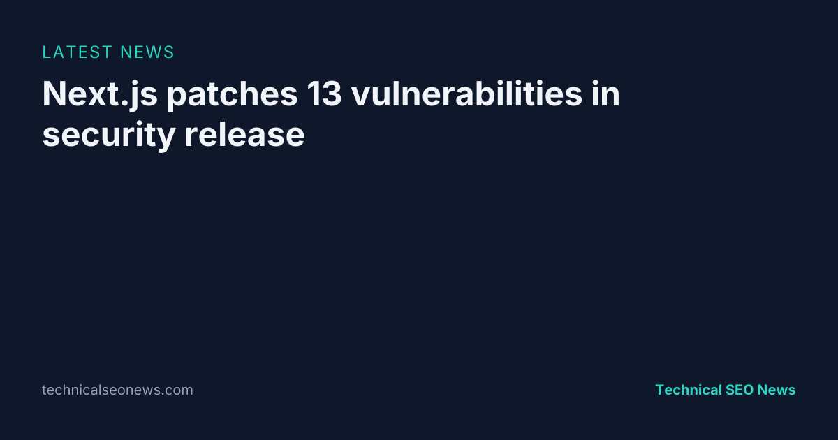 Next.js patches 13 vulnerabilities in security release